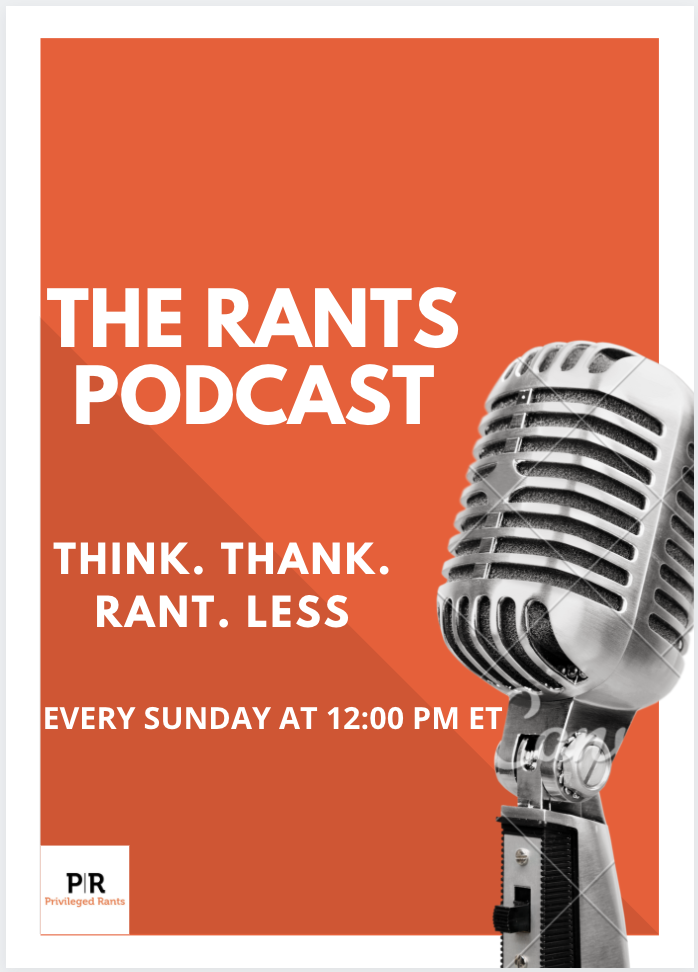 Rants Podcast – RANTS FROM THE PRIVILEGED SEAT